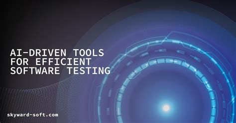 Ai Driven Tools For Efficient Software Testing