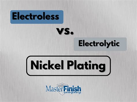 Nickel Plating Electroless Vs Electrolytic Master Finish Co