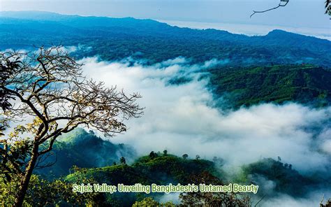 Sajek Valley Tour Story Of The Hills And Clouds