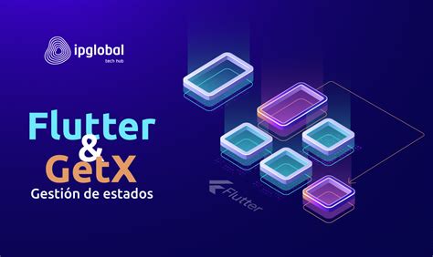 Flutter E Implementación De Getx Ipglobal Tech Hub