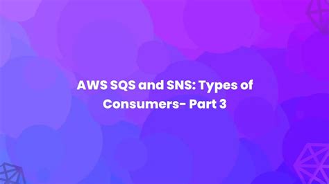 Aws Sqs And Sns Types Of Consumers Part 3