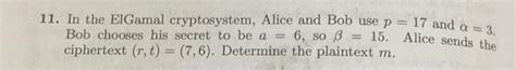 Solved 11 In The Elgamal Cryptosystem Alice And Bob Use