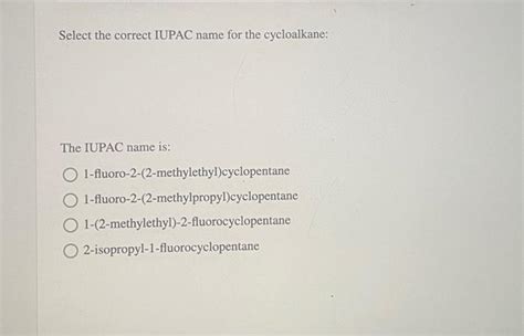 Solved Select The Correct IUPAC Name For The Cycloalkane Chegg