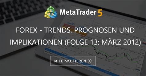 Forex Trends Prognosen Und Implikationen Folge 13 März 2012 Mql4 Und Metatrader 4 Mql4