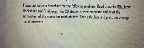 Solved Flowchart Draw A Flowchart For The Following Problem Chegg
