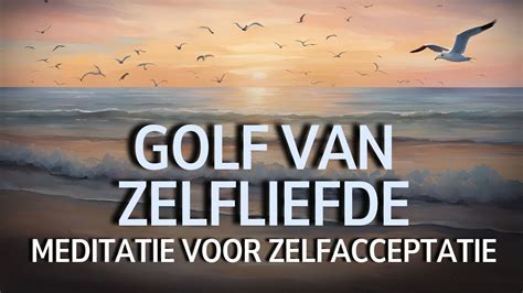 Golf Van Liefde Meditatie Voor Zelfacceptatie YouTube