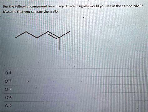 Solved For The Following Compound How Many Different Signals Would You