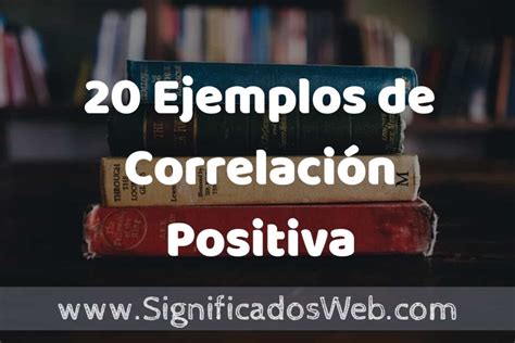 20 Ejemplos De Correlación Positiva ️ Tipos Definición Y Análisis