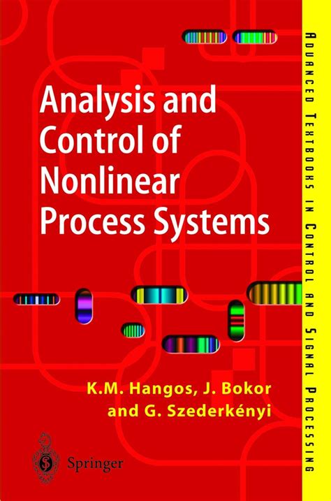 Analysis And Control Of Nonlinear Process Systems Advanced Textbooks In Control And Signal