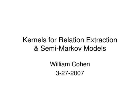 Ppt Kernels For Relation Extraction And Semi Markov Models Powerpoint