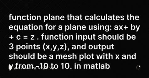 Gistlib Function Plane That Calculates The Equation For A Plane Using Ax By C Z