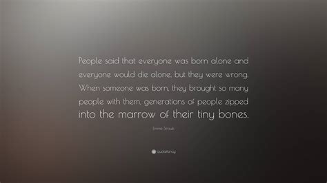 Emma Straub Quote People Said That Everyone Was Born Alone And