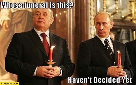 Whose Funeral Is This Havent Decided Yet Putin StareCat