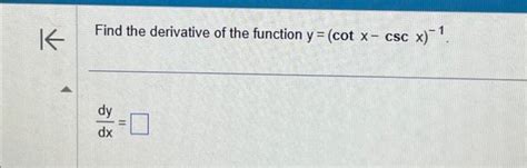 solved k find the derivative of the function y cot x csc
