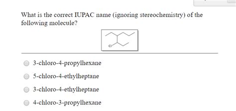 Solved What Is The Correct Iupac Name Ignoring