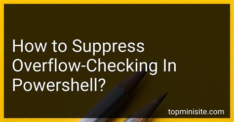 How To Suppress Overflow Checking In Powershell In 2025
