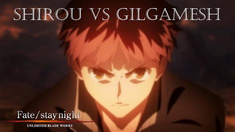 Hd Unlimited Blade Works Shirou Vs Gilgamesh Youtube