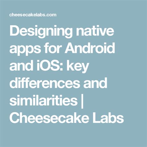 Designing Native Apps For Android And Ios Key Differences And Similarities Cheesecake Labs