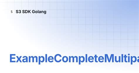 Examplecompletemultipartupload S Sdk Golang
