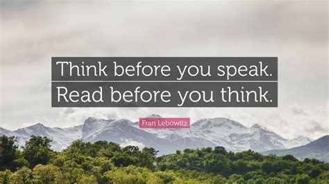 Fran Lebowitz Quote “think Before You Speak Read Before You Think”