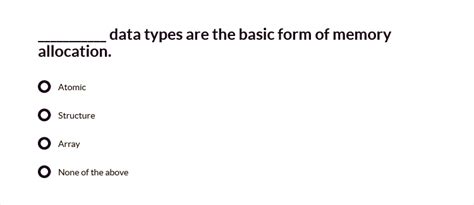 Solved Data Types Are The Basic Form Of Memory Allocation Atomic
