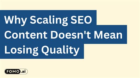 Why Scaling Seo Content Doesnt Mean Losing Quality Fomoai
