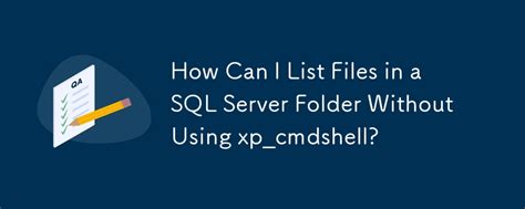 如何在不使用 Xpcmdshell 的情況下列出 Sql Server 資料夾中的檔案？ Mysql教程 Php中文網
