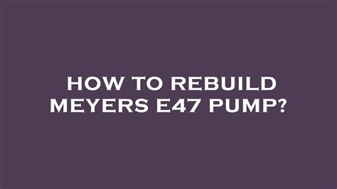 How To Rebuild Meyers E47 Pump Youtube