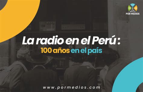 La Radio En El Perú 100 Años En El País Por Medios Sac