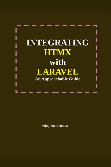 Integrating Htmx With Laravel An Approachable Guide Ebook By Adegoke