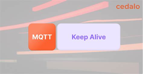 Mqtt Keep Alive Explained In Laymans Terms Cedalo