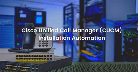 Cisco Unified Call Manager CUCM Installation Automation Featsystems