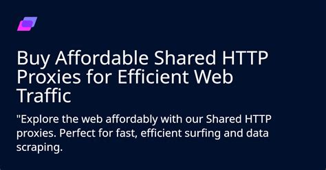 Buy Affordable Shared Proxies For Efficient Web Traffic