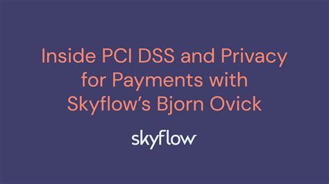 Inside PCI DSS And Privacy For Payments With Skyflow S Bjorn Ovick