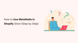 How to Use Metafields in Shopify Store (Step by Step)