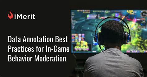 Data Annotation Best Practices For In Game Behavior Moderation IMerit