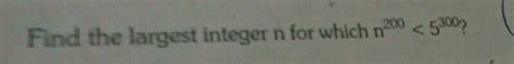 the largest integer n for which 34 is divisible by 3 n is