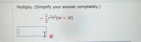 Solved Multiply Simplify Your Answer Completely