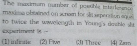 Answered The Maximum Number Of Possible Interference Maxima Obtained