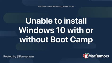 Unable To Install Windows 10 With Or Without Boot Camp Macrumors Forums
