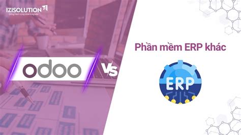 Điều Gì Tạo Nên Sự Khác Biệt Giữa Odoo Và Phần Mềm Erp Khác