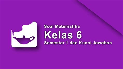 Soal Matematika Kelas 6 Semester 1 Dan Kunci Jawaban Soal Aladin