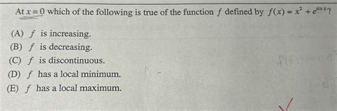 at x 0 which of the following is true of the function f defined by f x