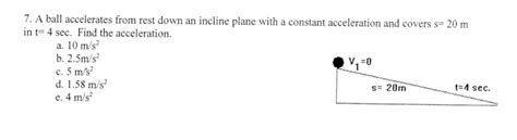 Solved 7 A Ball Accelerates From Rest Down An Incline Plane