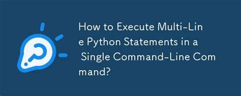 如何在單一命令列命令中執行多行python語句？ Python教學 Php中文網