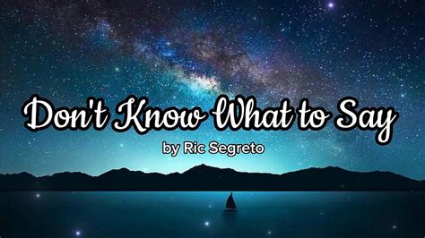 Don T Know What To Say By Ric Segreto Lyrics YouTube