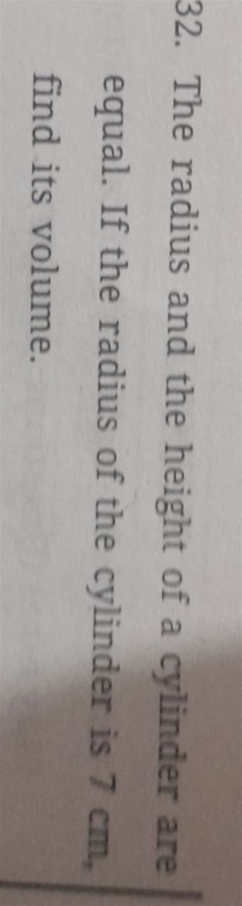 32 The Radius And The Height Of A Cylinder Are Equal If The Radius Of T