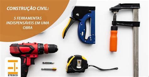 5 Ferramentas Indispensáveis Na Construção Civil