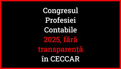 Congresul Profesiei Contabile 2025 Fără Transparență în Ceccar