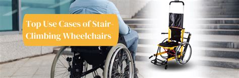 Top Use Cases Of Stair Climbing Wheelchairs Seedee